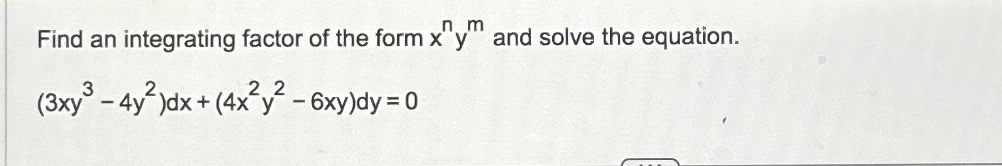 Solved Find an integrating factor of the form xnym ﻿and | Chegg.com