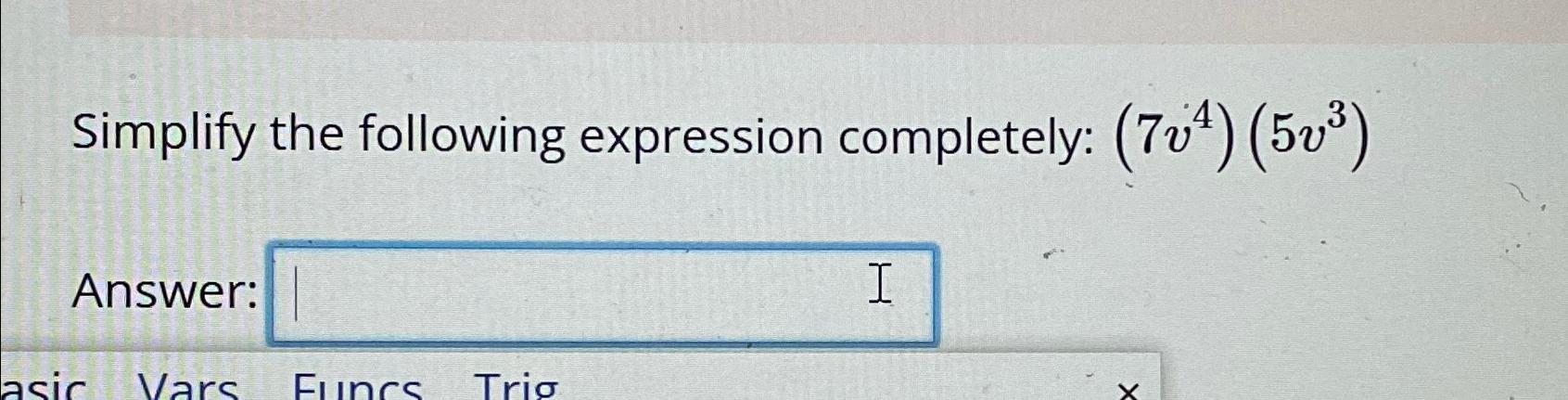 Solved Simplify the following expression completely: | Chegg.com