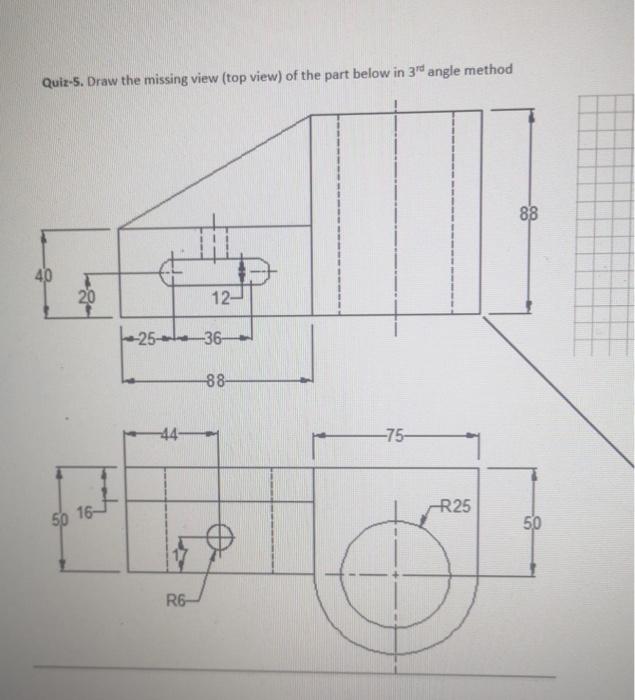 Solved Quiz-5. Draw the missing view (top view) of the part | Chegg.com
