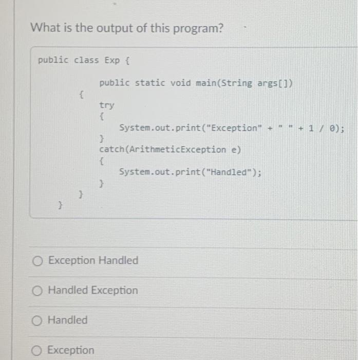 Solved What is the output of this program? Exception Handled | Chegg.com