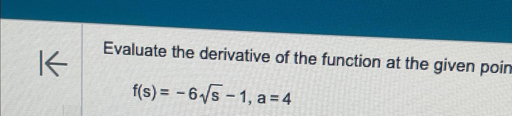 Solved Evaluate the derivative of the function at the given | Chegg.com
