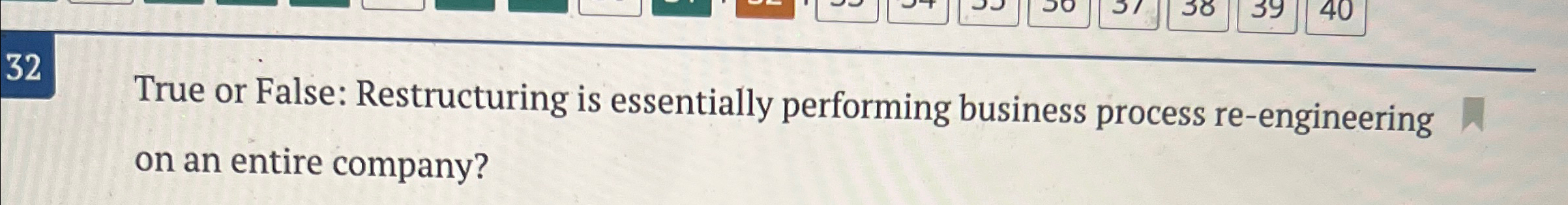 Solved 32True or False: Restructuring is essentially | Chegg.com