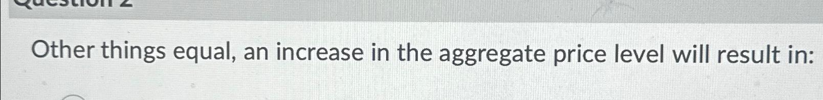 Solved Other things equal, an increase in the aggregate | Chegg.com