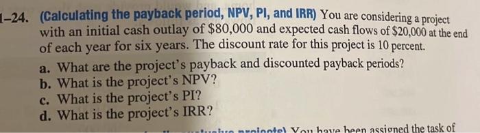 Solved And 1-24. (Calculating the payback period, NPV, PI, | Chegg.com