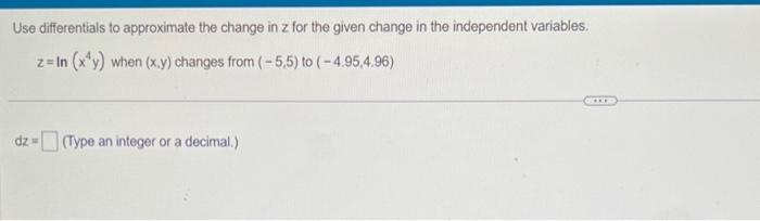 Solved Use differentials to approximate the change in z for | Chegg.com
