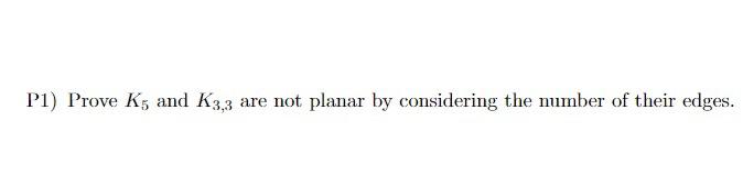 Solved P1) Prove K5 and K3,3 are not planar by considering | Chegg.com