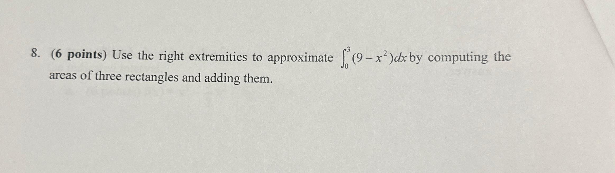 Solved (6 ﻿points) ﻿Use the right extremities to approximate | Chegg.com