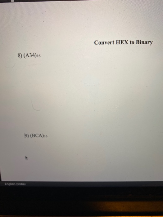 Solved Convert HEX to Binary 8) (A34)16 9) (BCA)16 English | Chegg.com