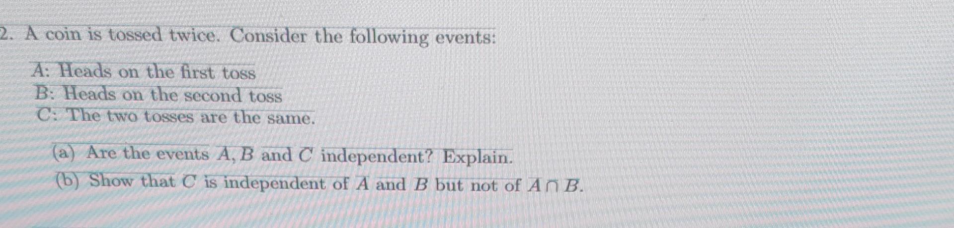 Solved 2. A coin is tossed twice. Consider the following | Chegg.com