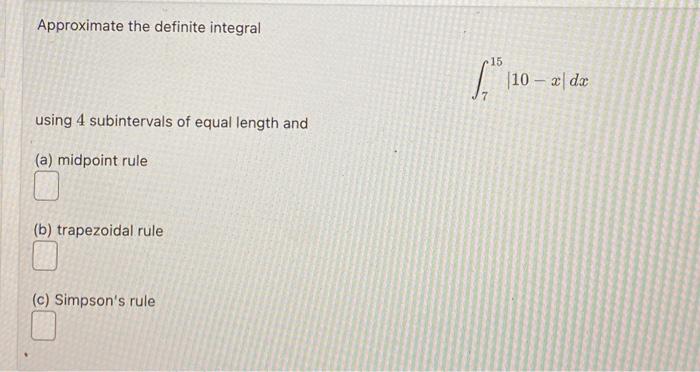 Solved Approximate the definite integral ∫715∣10−x∣dx using | Chegg.com