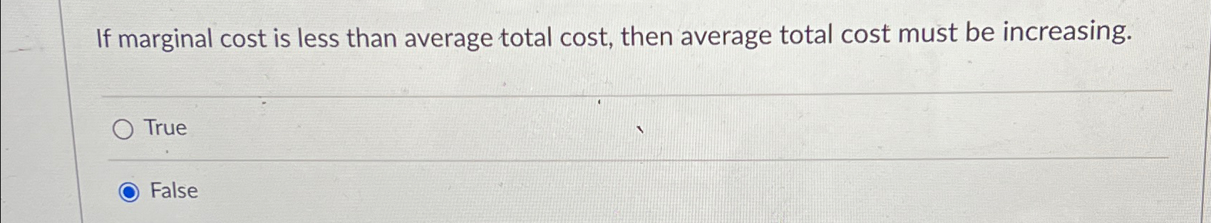 Solved If marginal cost is less than average total cost, | Chegg.com