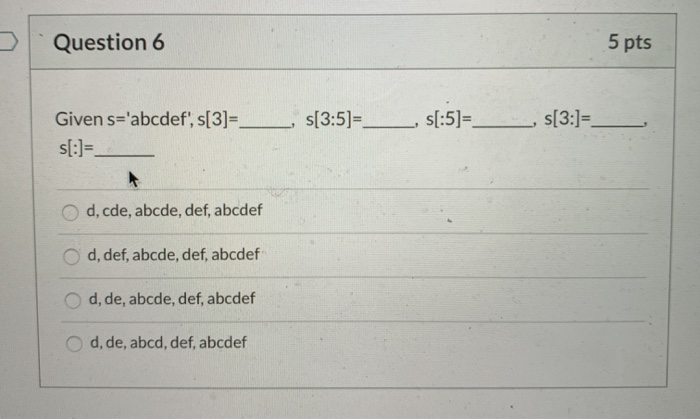 Solved Question 6 5 pts Given s="abcdef', s[3]= s[3:5)= | Chegg.com