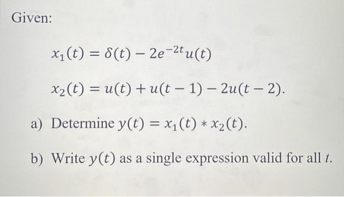 Solved Given: x1(t)=δ(t)−2e−2tu(t)x2(t)=u(t)+u(t−1)−2u(t−2) | Chegg.com