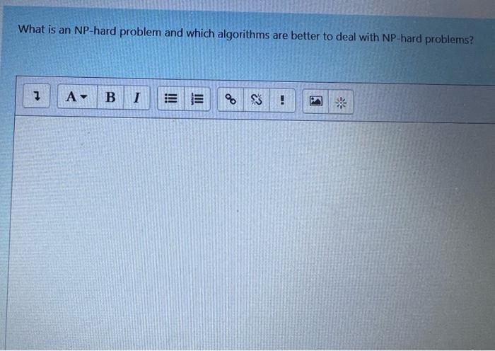 Solved What is an NP-hard problem and which algorithms are | Chegg.com