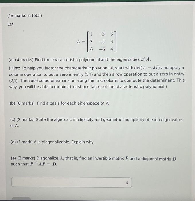 Solved (15 marks in total) Let A=⎣⎡136−3−5−6334⎦⎤ (a) (4 | Chegg.com