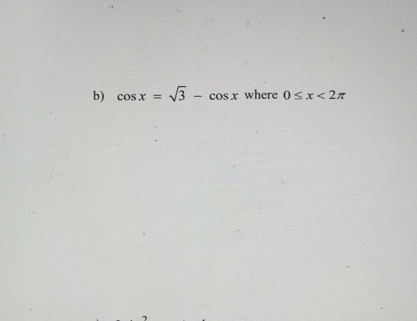 Solved cosx=3−cosx where 0≤x