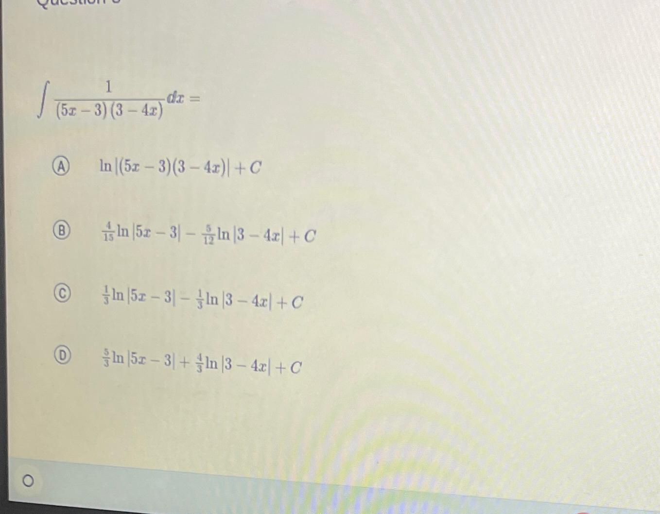 Solved ∫﻿﻿1(5x-3)(3-4x)dx=(A) ,ln|(5x-3)(3-4x)|+C415ln|5x-3| | Chegg.com