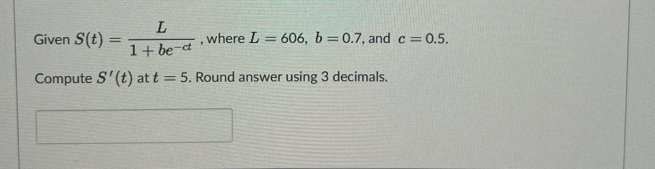 Solved Given S(t)=L1+be-ct, ﻿where L=606,b=0.7, ﻿and c=0.5 | Chegg.com