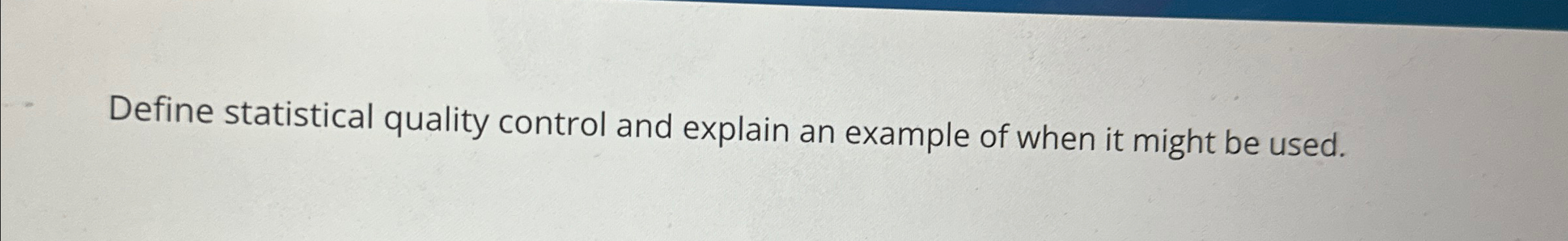 Solved Define statistical quality control and explain an | Chegg.com