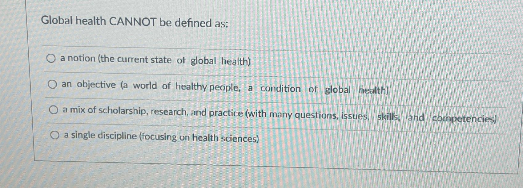 Solved Global health CANNOT be defined as:a notion (the | Chegg.com