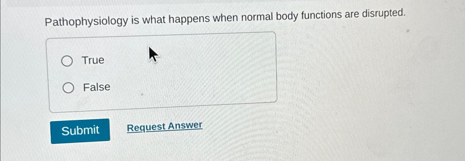 Solved Pathophysiology is what happens when normal body | Chegg.com