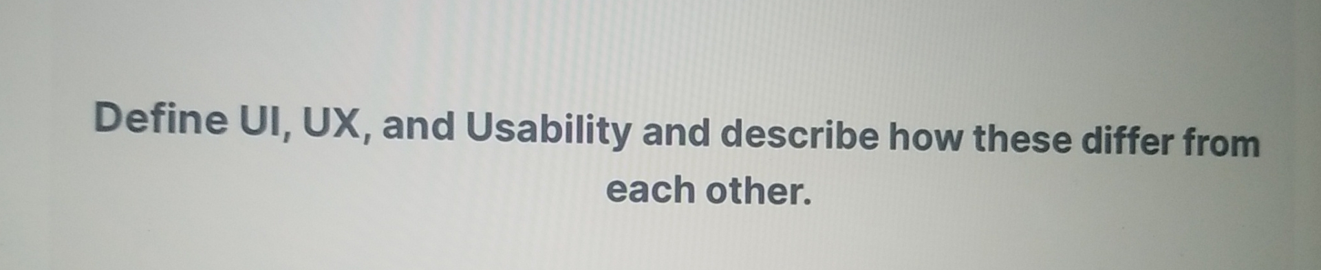 Solved Define UI, ﻿UX, ﻿and Usability and describe how these | Chegg.com