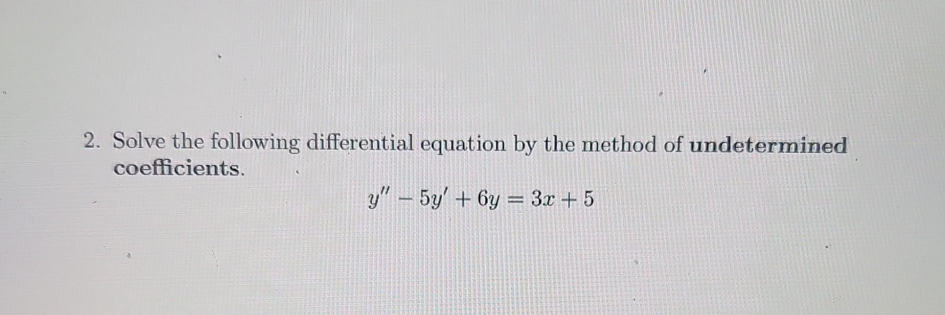 Solved 2. Solve the following differential equation by the | Chegg.com