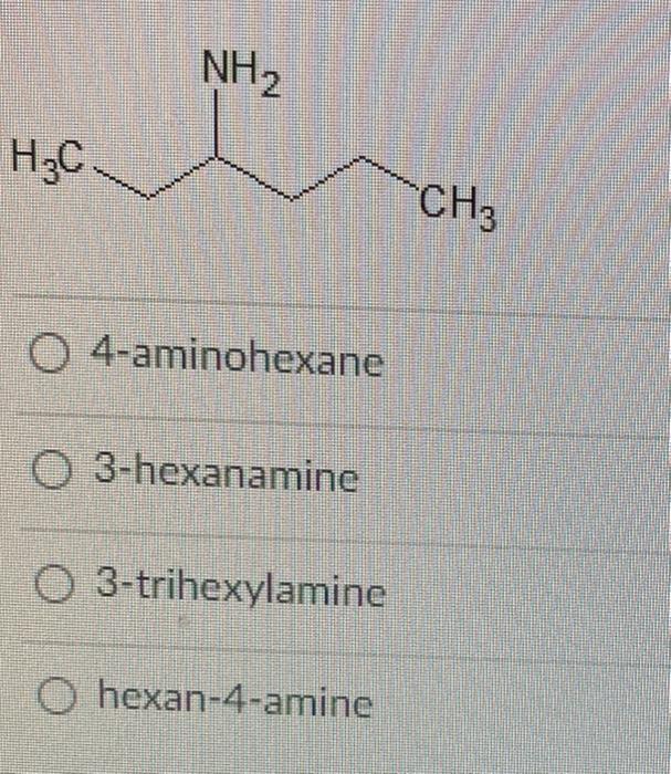 Solved NH2 нас CH3 O 4-aminohexane 3-hexanamine O | Chegg.com