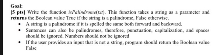 Solved Goal: 5 pts Write the function isPalindrome(txt). | Chegg.com