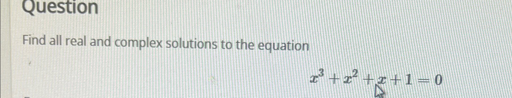 Solved QuestionFind all real and complex solutions to the | Chegg.com
