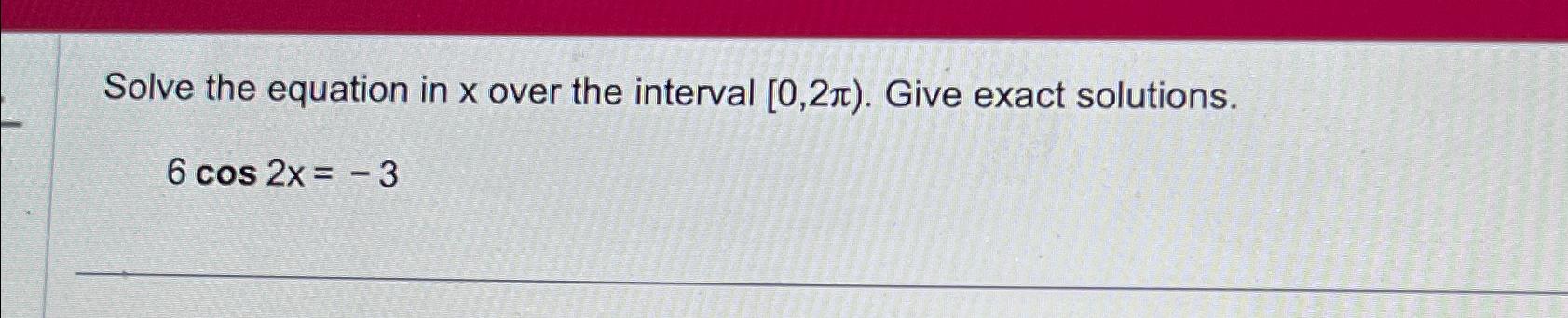 Solved Solve the equation in x ﻿over the interval [0,2π). | Chegg.com