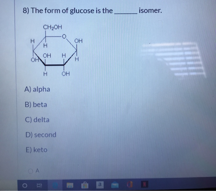 Solved 8) The form of glucose is the isomer. CH2OH Ho OH OH | Chegg.com