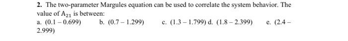 Solved 2. The two-parameter Margules equation can be used to | Chegg.com