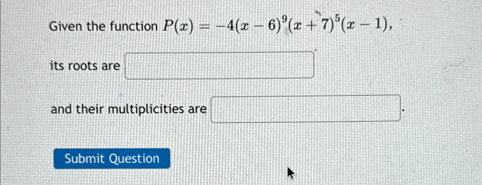 Solved Given the function P(x)=-4(x-6)9(x+7)5(x-1)its roots | Chegg.com