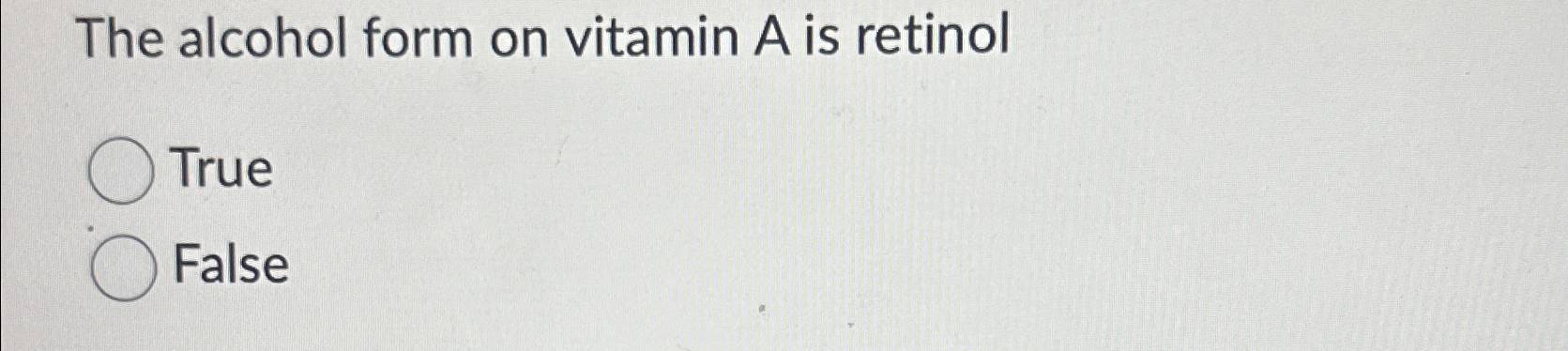 Solved The alcohol form on vitamin A ﻿is retinol ﻿True | Chegg.com