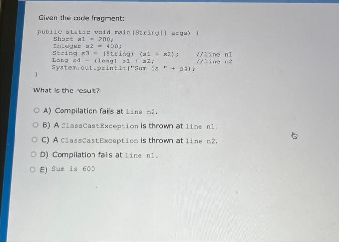 Solved Given the code fragment: public static void main | Chegg.com