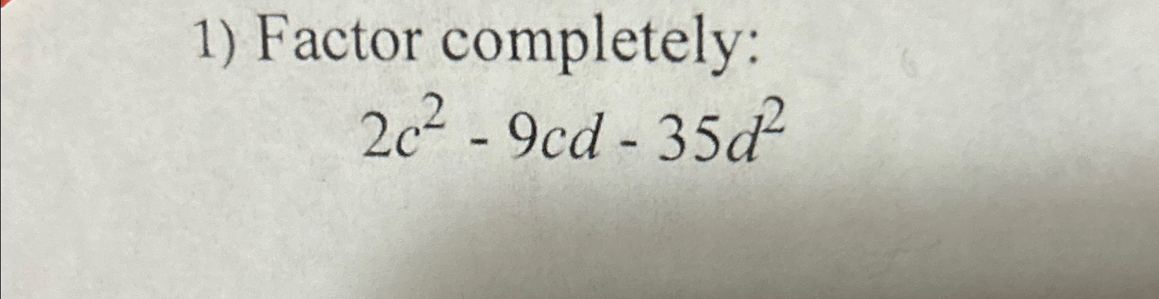 Solved Factor completely:2c2-9cd-35d2 | Chegg.com