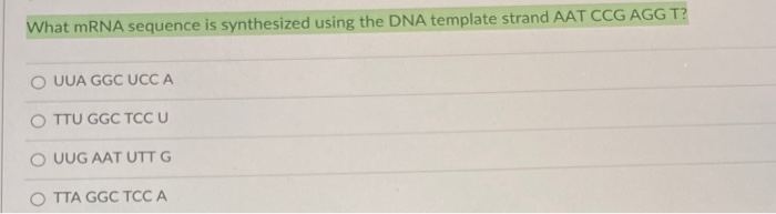 Solved What mRNA sequence is synthesized using the DNA | Chegg.com