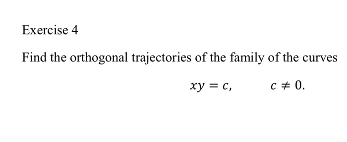 Solved Exercise 4 Find The Orthogonal Trajectories Of The