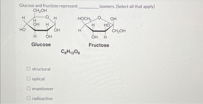 Solved Glucose and fructose represent isomers. (Select all | Chegg.com