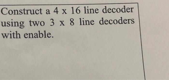 Solved Construct A 4 X 16 Line Decoder Using Two 3 X 8 Line 0125