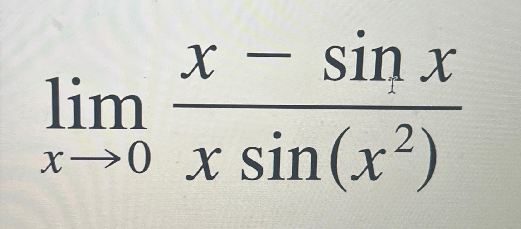 Solved limx→0x-sinxxsin(x2) | Chegg.com