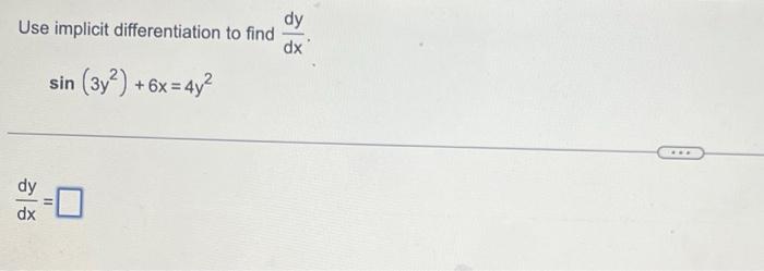 Solved Use implicit differentiation to find sin (3y2) + 6x = | Chegg.com