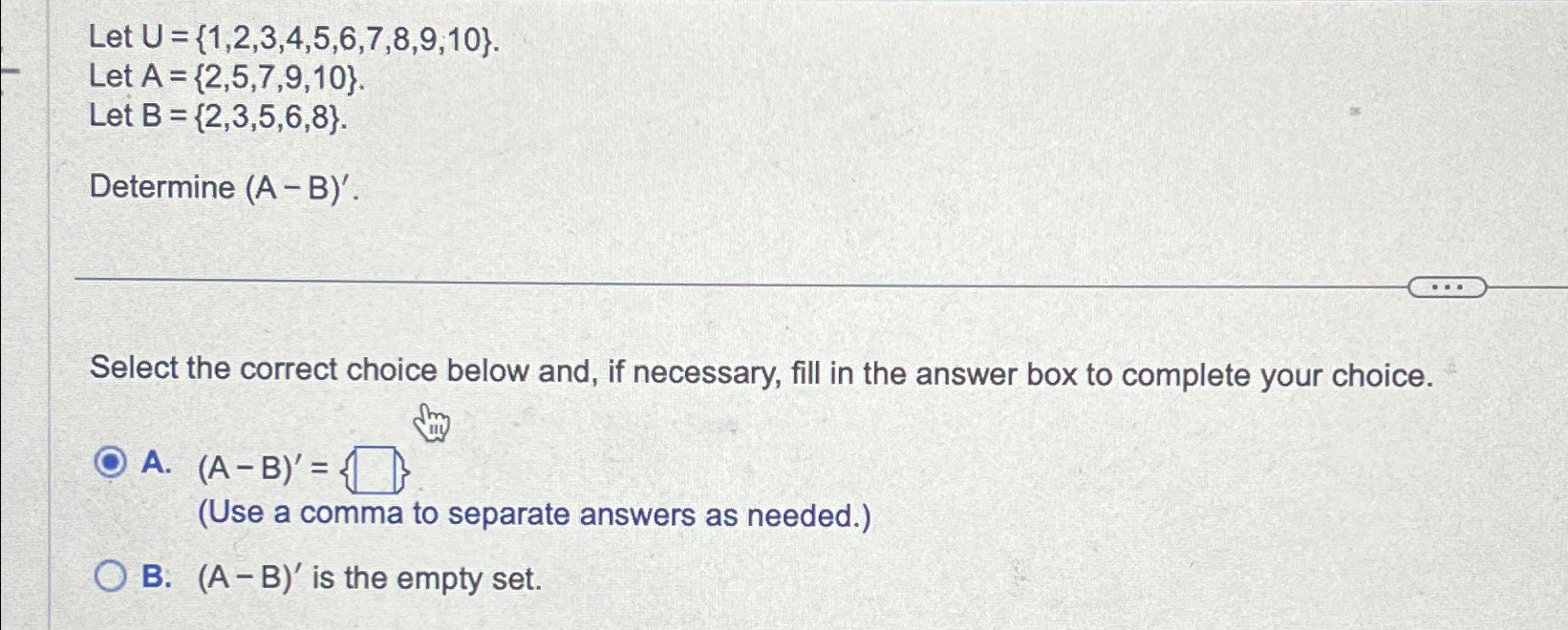 Solved Let U={1,2,3,4,5,6,7,8,9,10}.Let A={2,5,7,9,10}.Let | Chegg.com Solved Let U={1,2,3,4,5,6,7,8,9,10}.Let A={2,5,7,9,10}.Let | Chegg.com
