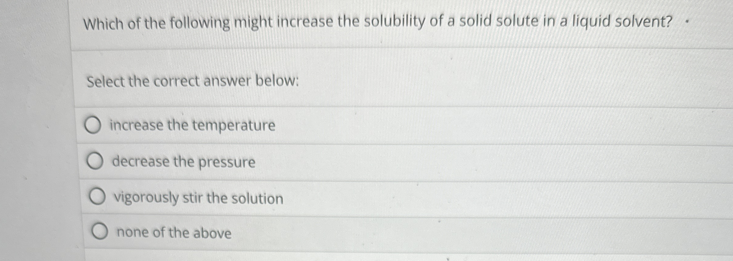 Solved Which of the following might increase the solubility | Chegg.com