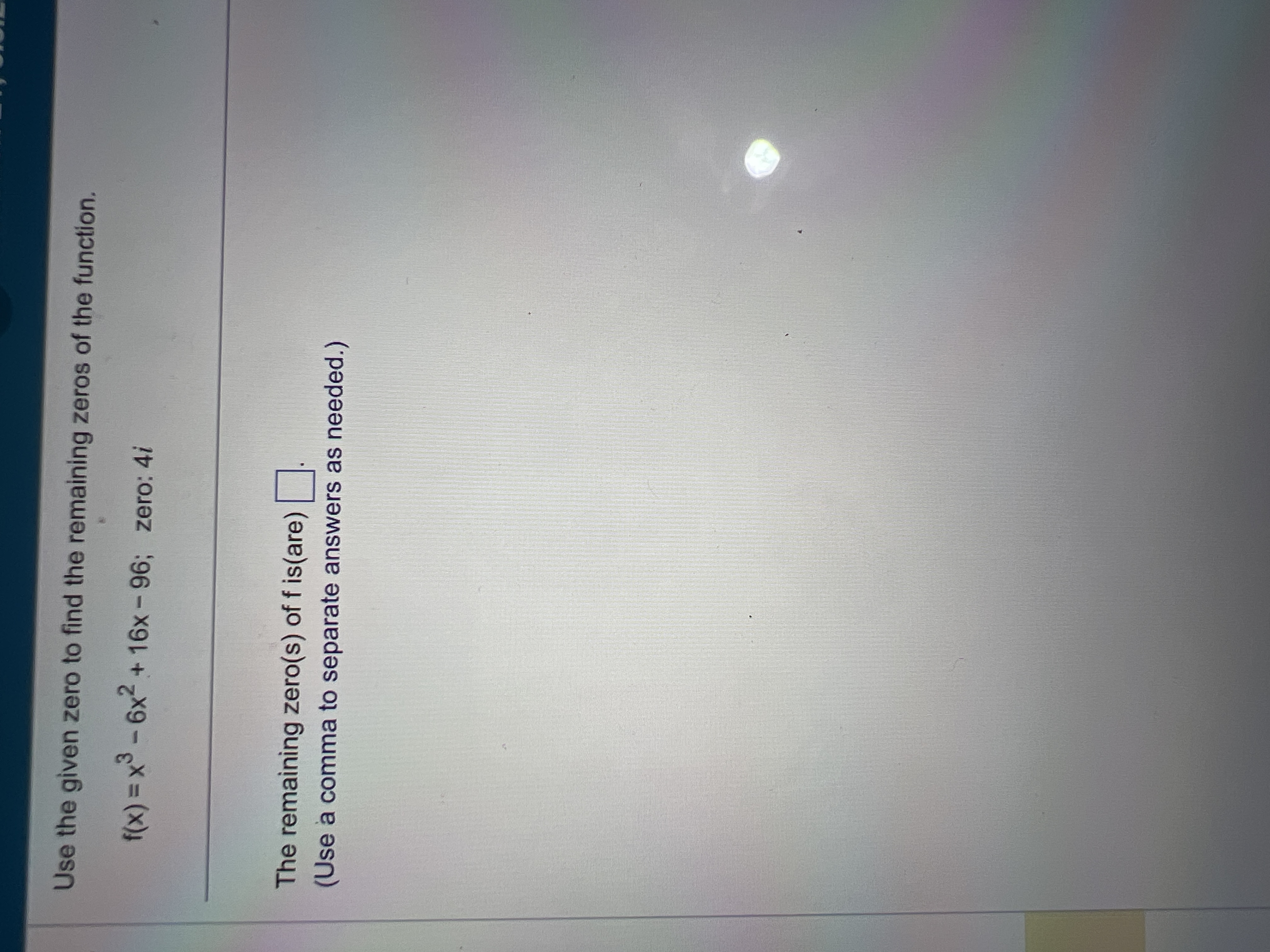 Solved Use the given zero to find the remaining zeros of the | Chegg.com