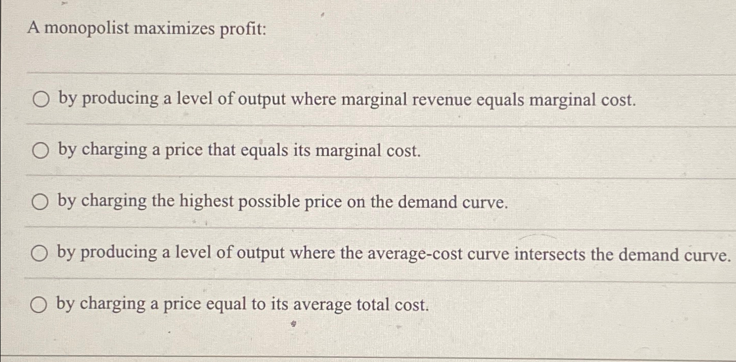 Solved A monopolist maximizes profit:by producing a level of | Chegg.com