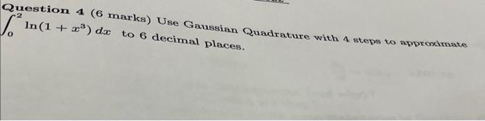 Solved Question 4 (6 marks) Use Gaussian Quadrature with 4 | Chegg.com