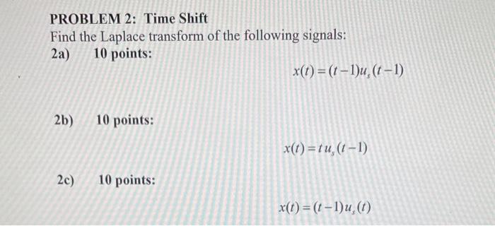 Solved PROBLEM 2: Time Shift Find the Laplace transform of | Chegg.com