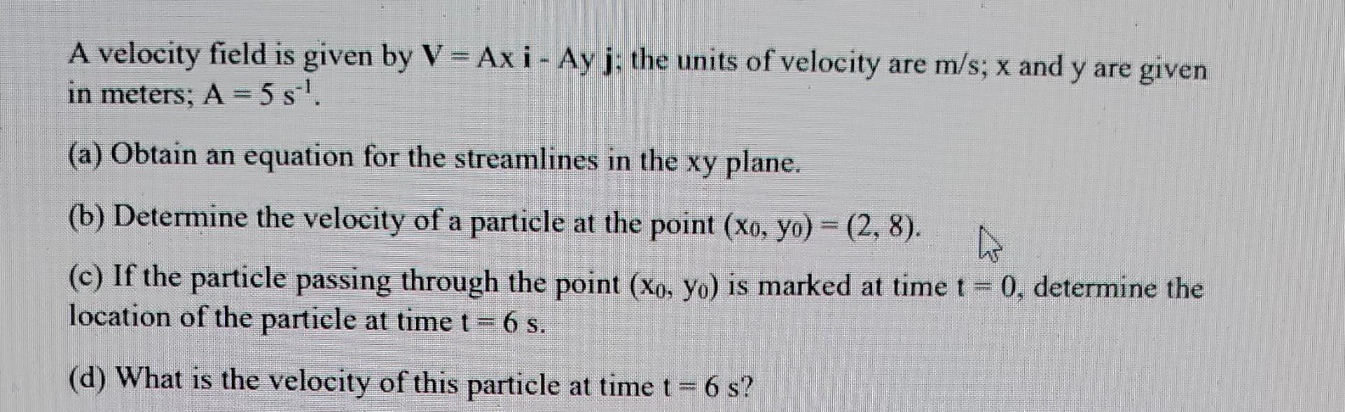 Solved A velocity field is given by V = Axi - Ay j; the | Chegg.com